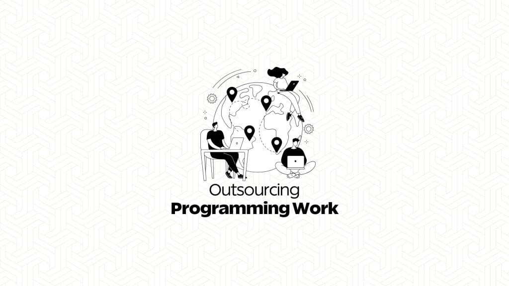 Outsourcing Programming Work? You Need to Read this First – Gaurav Tiwari