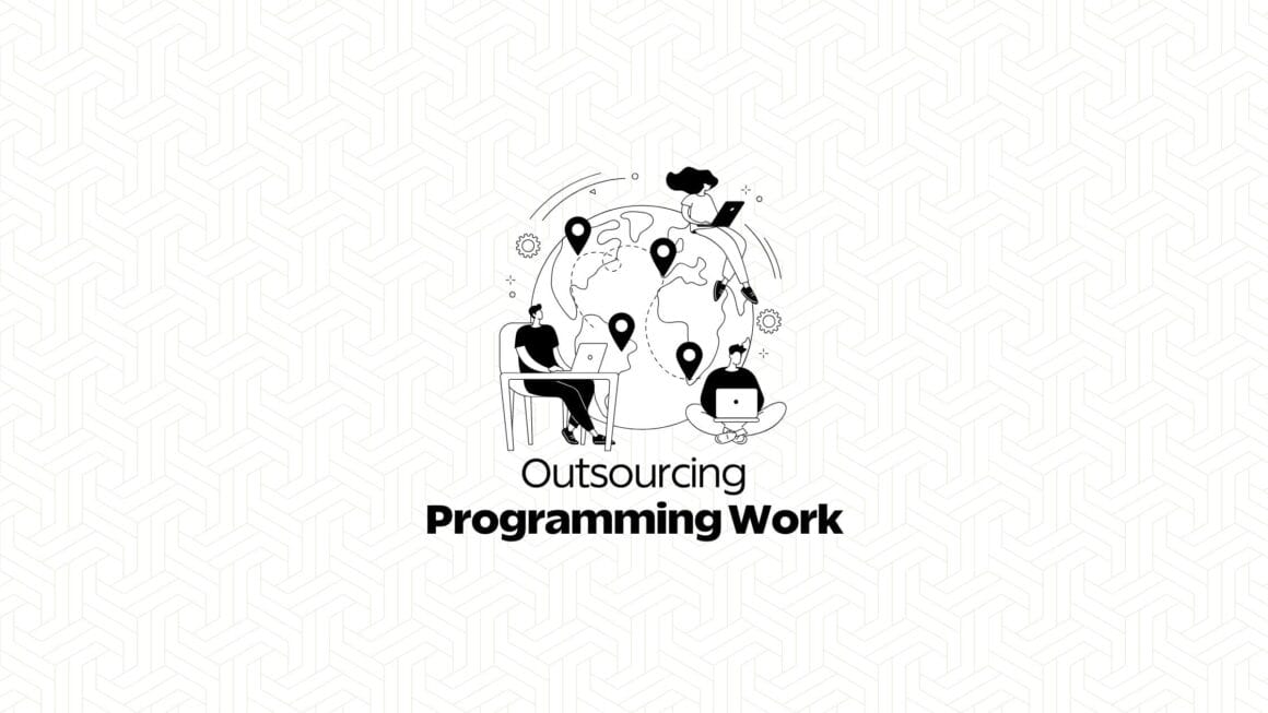 Outsourcing Programming Work? You Need to Read this First – Gaurav Tiwari