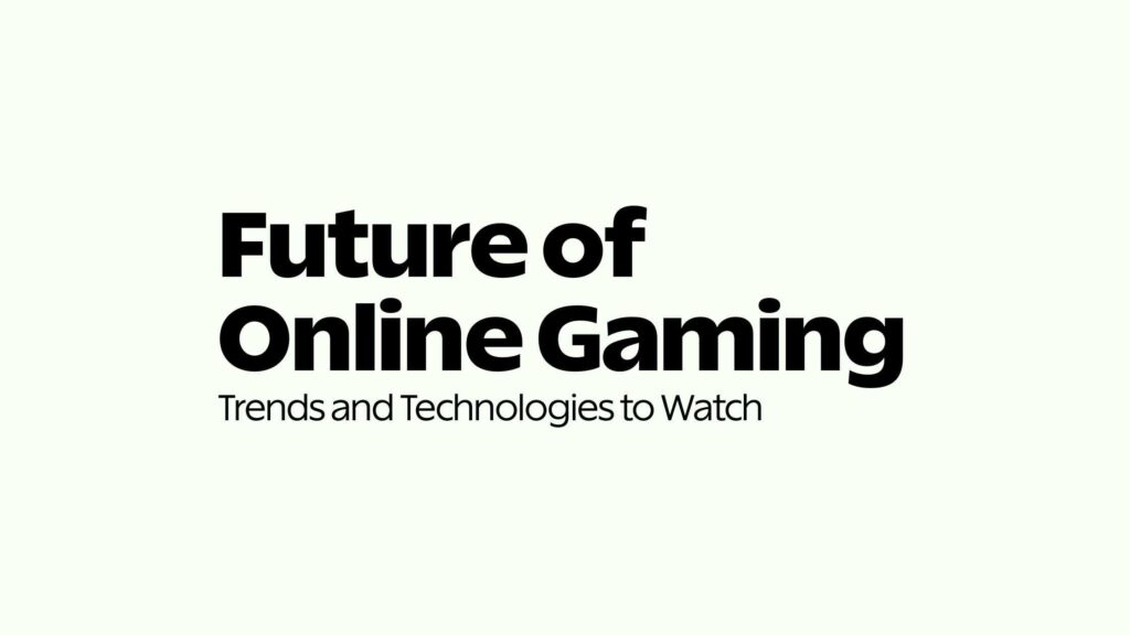 The Future of Online Gaming: Trends and Technologies to Watch - Gaurav ...